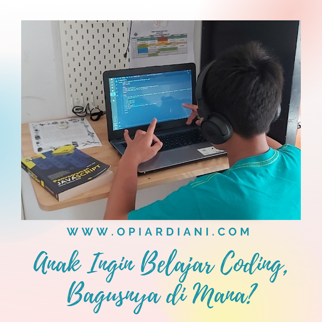 Anak Ingin Belajar Coding, Bagusnya di Mana? - Opi Ardiani