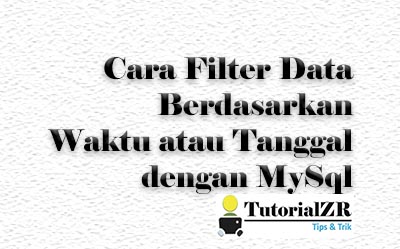 Cara Filter Data Berdasarkan Waktu atau Tanggal dengan MySql