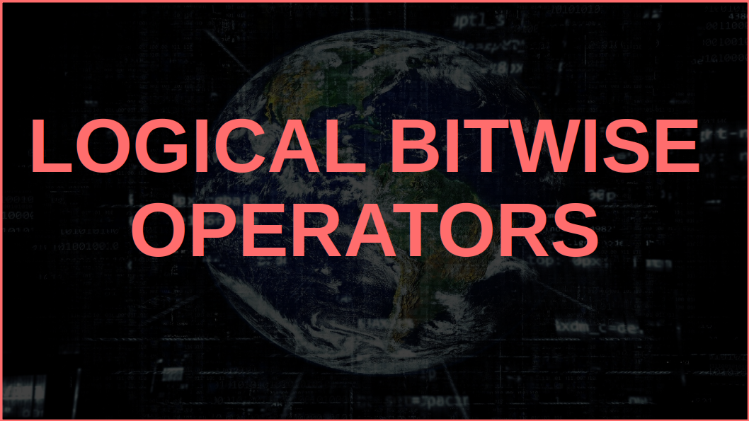 LOGICAL BITWISE OPERATORS LOGICAL BITWISE OPERATORS