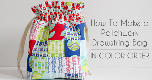 In Color Order: Patchwork Drawstring Bag Tutorial