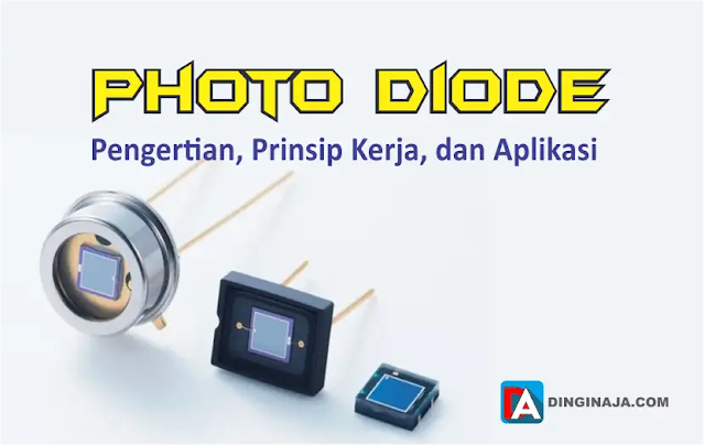 Apa itu Fotodioda? Pengertian Prinsip Kerja dan Rangkaian | Dinginaja