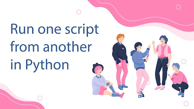 How To Run Another Script From Another Python File In Python how-to-run-another-script-from-another-python-file-in-python