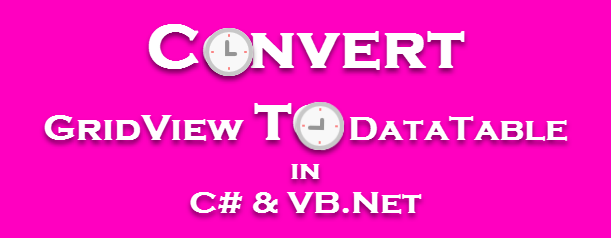 Convert Gridview To Datatable In C And Vbnet Codingvila