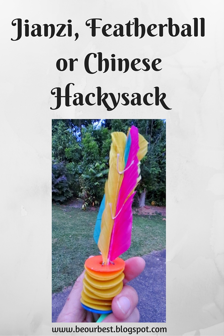 Be Our Best: Jianzi - Featherball or Chinese Hacky Sack