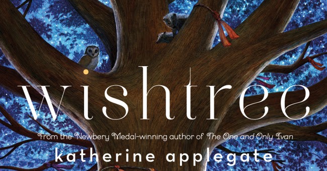 Middle Grade Ninja: Book Review: WISHTREE by Katherine Applegate