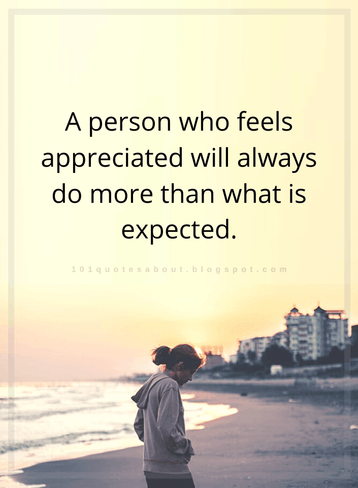 A Person Who Feels Appreciated Will Always Do More Than - Quotes - 101 ...