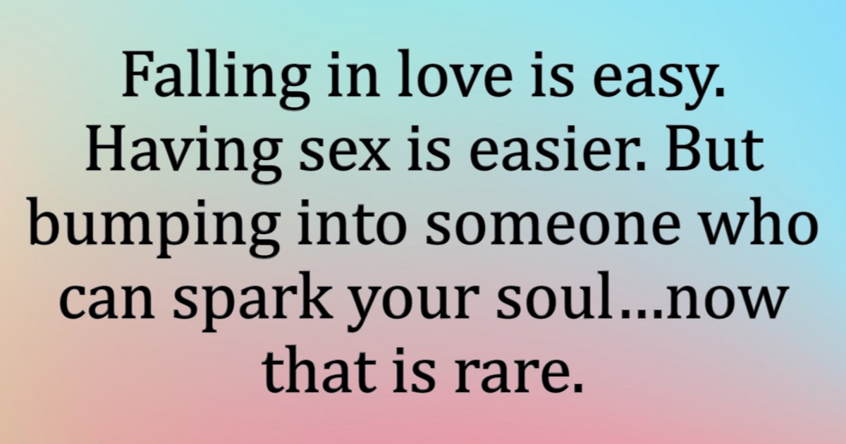 Awesome Quotes Bumping Into Someone Who Can Spark Your Soul Now That
