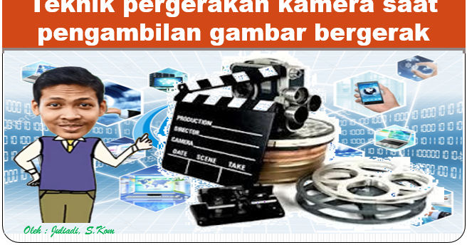 Teknik Pergerakan Kamera Saat Pengambilan Gambar Bergerak - Media ... Teknik Pergerakan Kamera Saat Pengambilan Gambar Bergerak - Media ...
