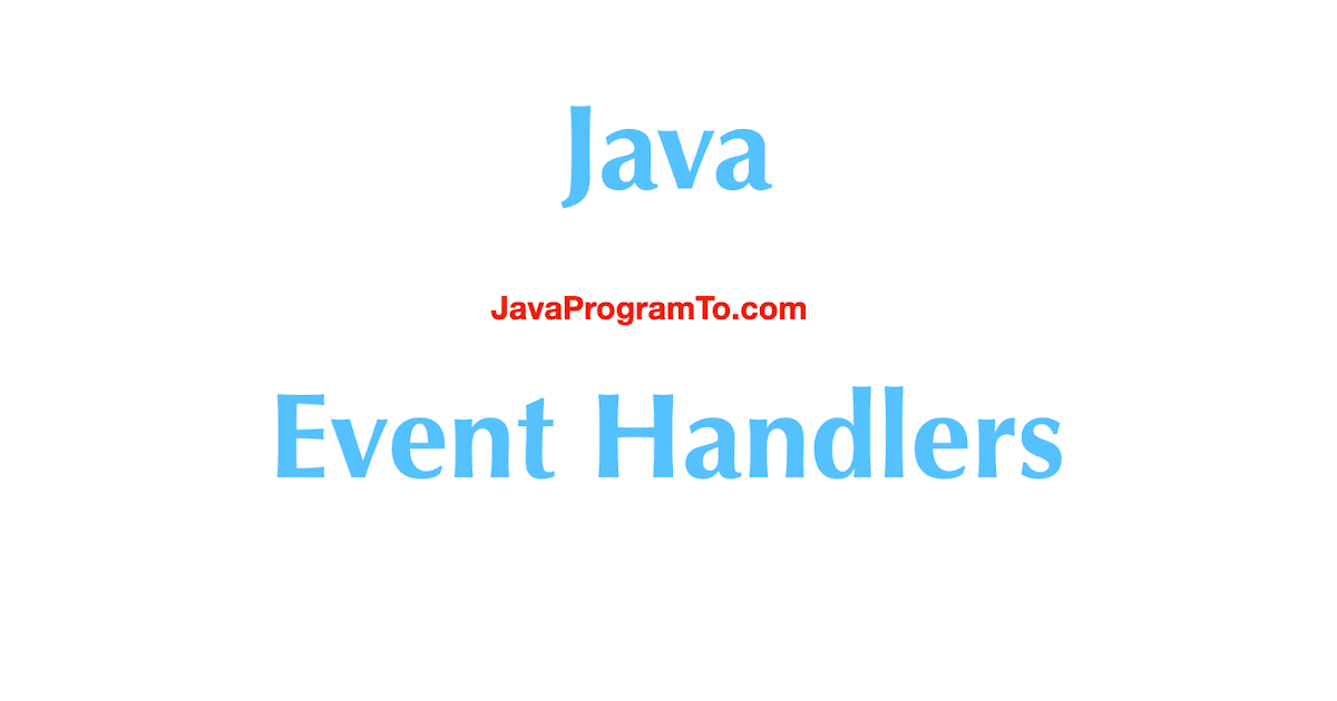 Java Event Handler - Events and Listeners Examples | JavaProgramTo.com