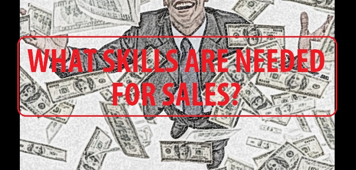What Skills Are Needed For Sales? - Sales Skills And Techniques