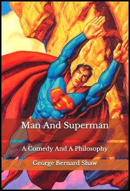 English Literature: Evaluate "Man and Superman" as a Philosophy and a ...