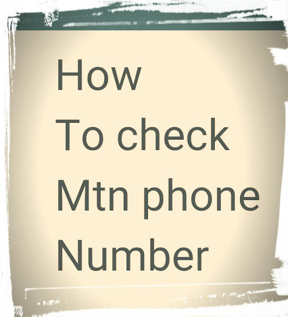 How To Check Mtn Number Mtn Phone Number Check how-to-check-mtn-number-mtn-phone-number-check