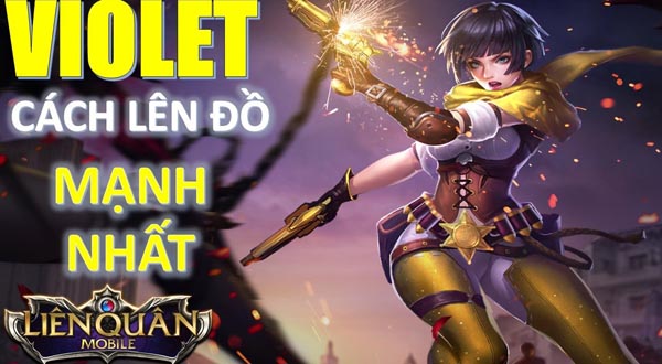 Hướng dẫn cách chơi và cách lên đồ Violet Liên quân mạnh nhất mùa 7 ...