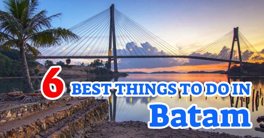 6 Best Things to do in Batam - WeekendGoWhere