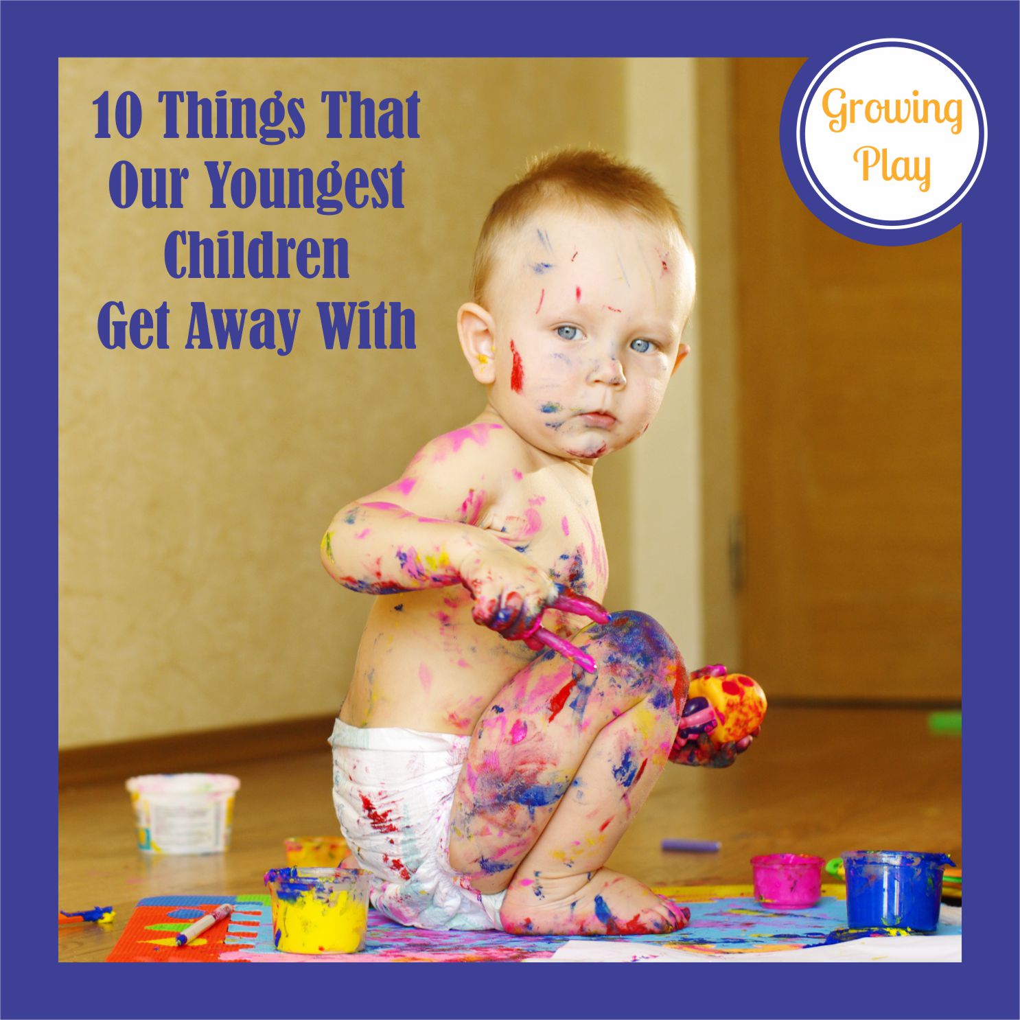 Growing Play 10 Things Our Youngest Children Get Away With growing-play-10-things-our-youngest-children-get-away-with