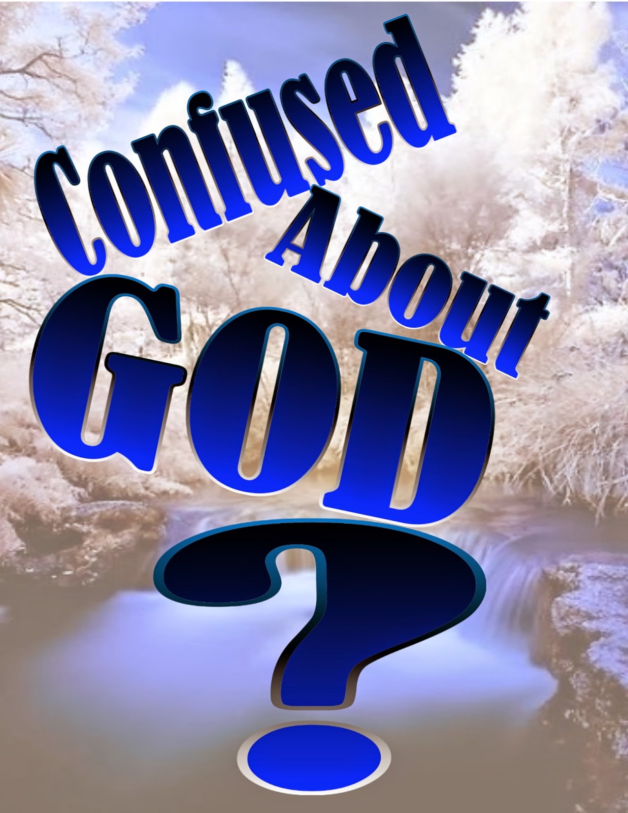 MaxEvangel: I Am Confused About God...What Can I Do?