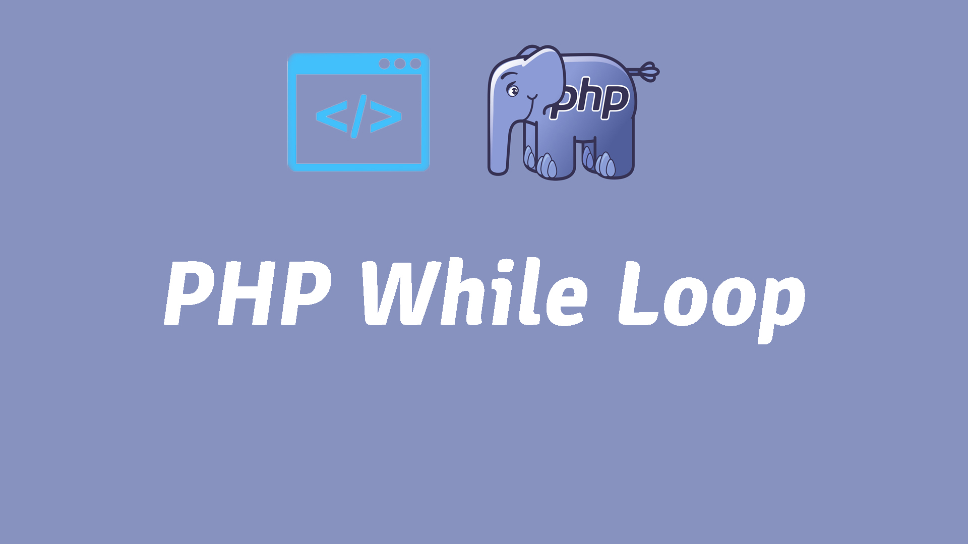 PHP While Loop PHP While Loop