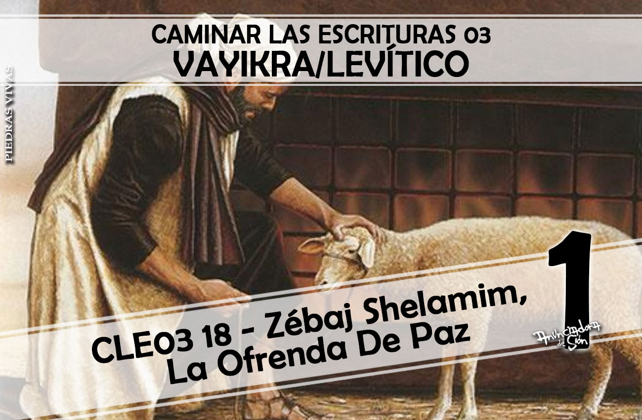 PIEDRAS VIVAS: CLE03 18 - Zévaj Shelamim, La Ofrenda De Paz 01