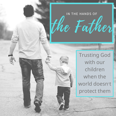 In the hands of the Father: Trusting God with our children - Love Emily