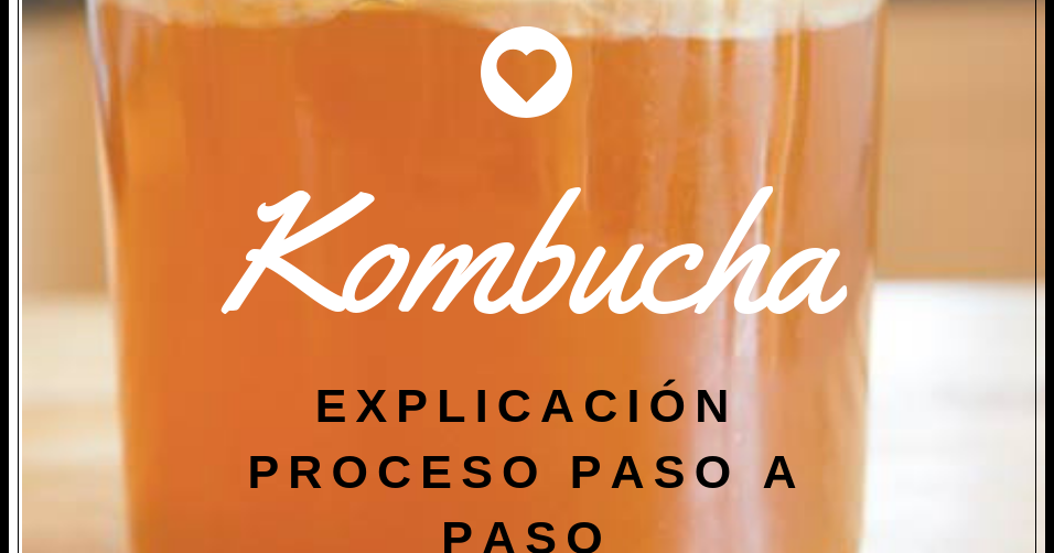 Como se hace la Kombucha. Receta explicación paso a paso - Hecho en ...