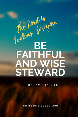 BE FAITHFUL AND WISE STEWARD - LUKE 12:41-48