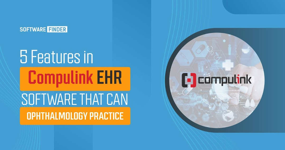 5 Features in Compulink EHR Software that can Help your Ophthalmology ...