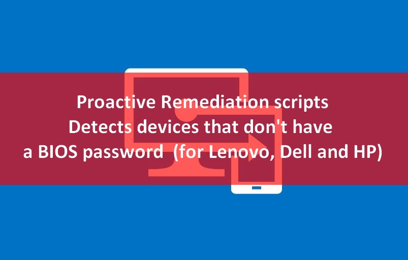 Proactive Remediation Scripts Detects Devices That Dont Have A Bios Password For Lenovo Dell