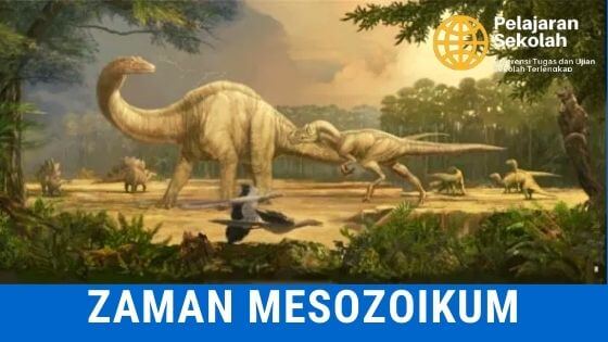 Peninggalan Zaman Mesozoikum Lengkap & Kehidupannya - Pelajaran Sekolah