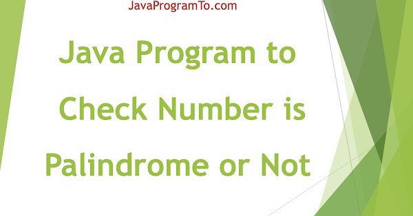 Java Program to Check Whether a Number is Palindrome or Not ...