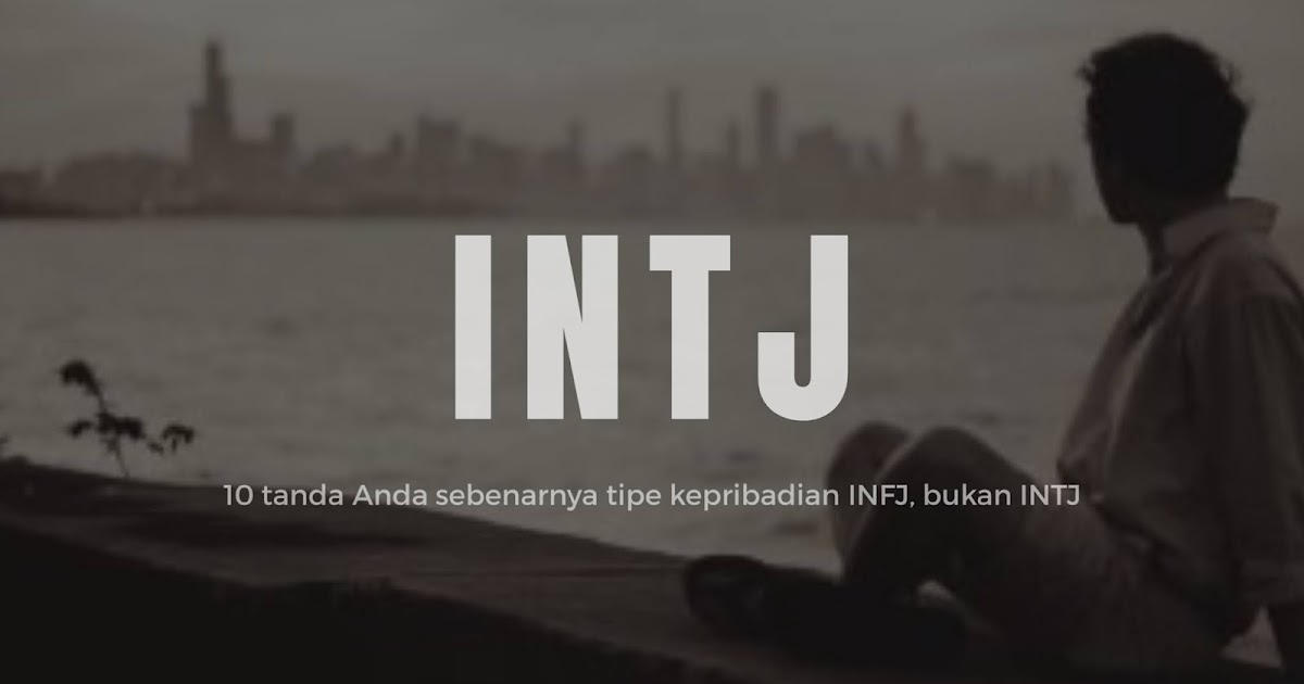 10 tanda Anda sebenarnya tipe kepribadian INFJ, bukan INTJ - DWI PURWANTO 10 tanda Anda sebenarnya tipe kepribadian INFJ, bukan INTJ - DWI PURWANTO