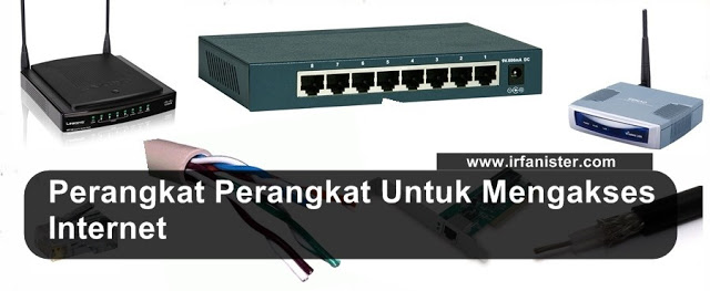 Perangkat Perangkat Untuk Mengakses Internet - Irfanister