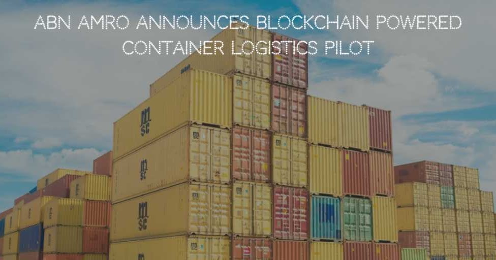 ABN Amro announces Blockchain powered Container Logistics Pilot