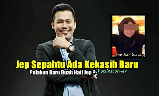 (Gambar) Pelakon Baru, Kekasih Jep Sepahtu - HOTLIPS CORNER (Gambar) Pelakon Baru, Kekasih Jep Sepahtu - HOTLIPS CORNER