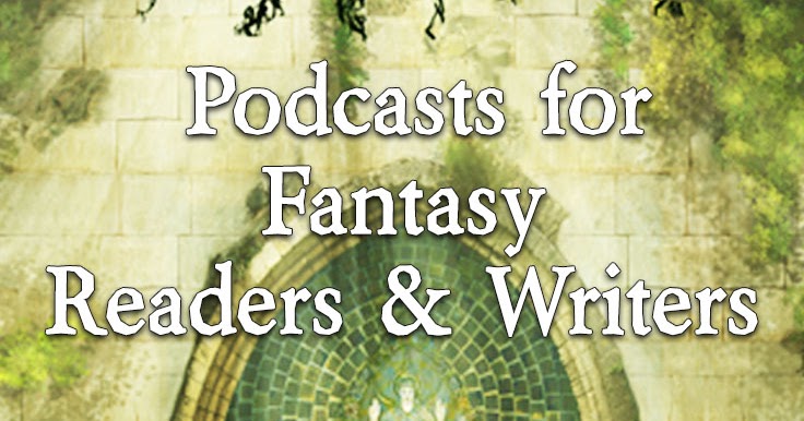 Podcasts to Motivate and Entertain Fantasy Readers and Writers