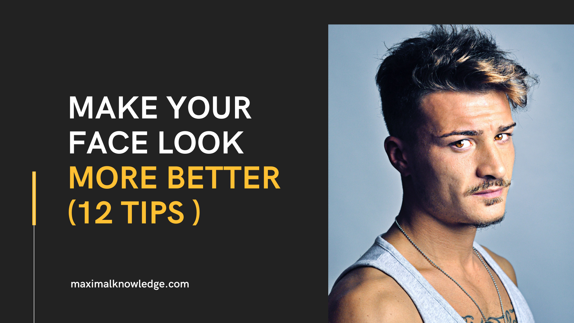 Make Your Face Look more Better (12 Tips)