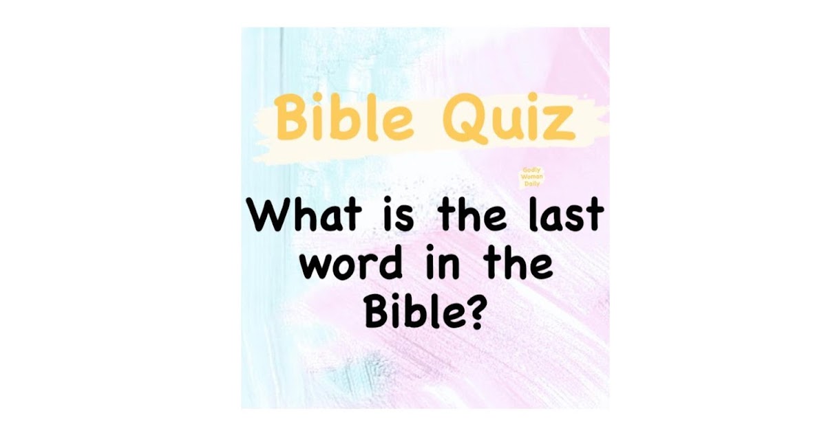 What is the LAST WORD in the Bible? - BIBLE QUIZ