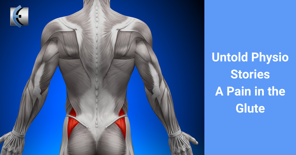 Untold Physio Stories - A Pain in the Glute | Modern Manual Therapy ...