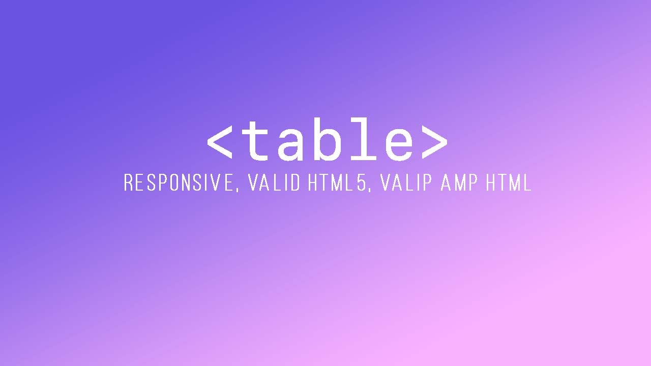 Cara Mudah Membuat Table Responsive Valid HTML5 Dan AMP