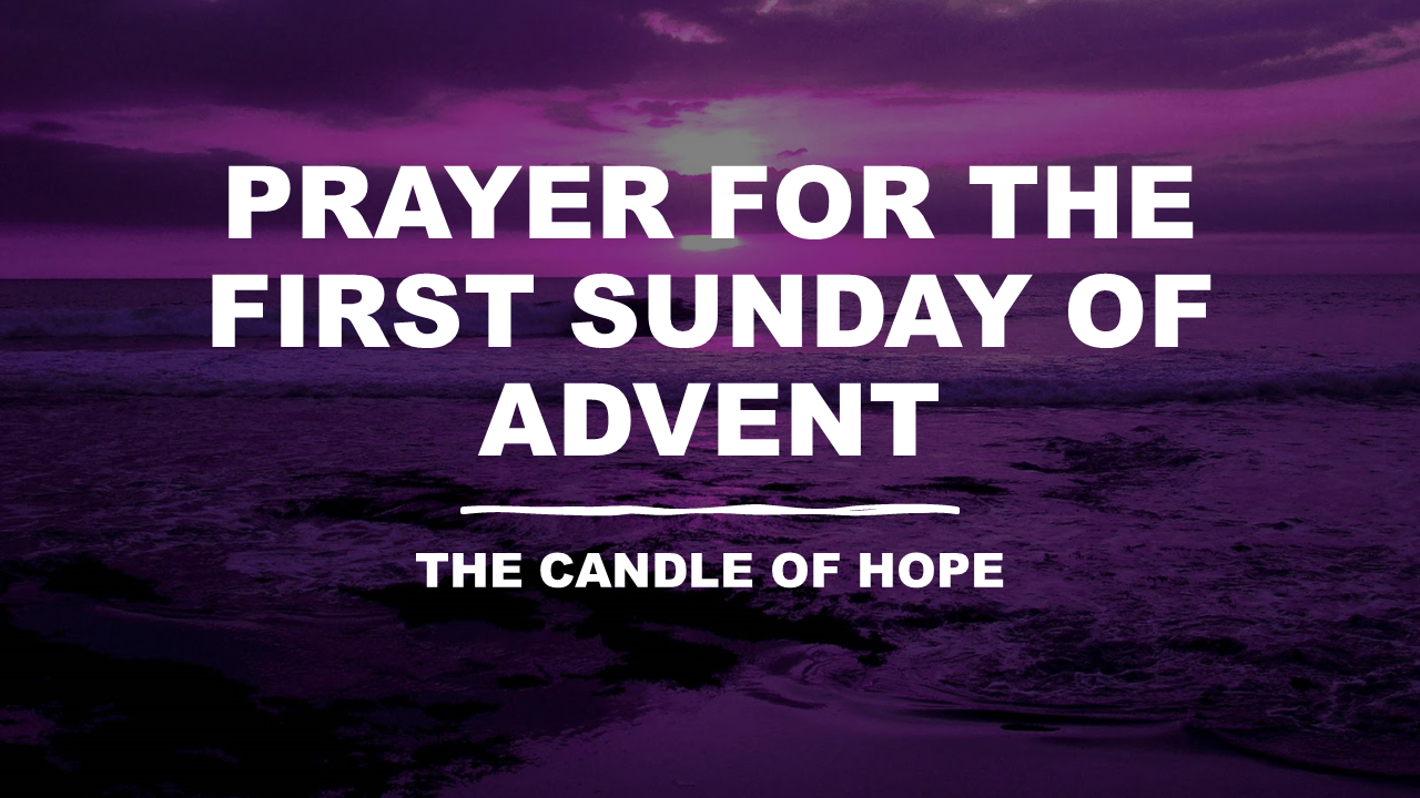 Philippine Catholic Churches: PRAYER FOR THE FIRST SUNDAY OF ADVENT