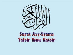 91. Surat Asy-Syams - Tafsir Ibnu Katsir Terlengkap - Tafsir Ibnu Katsir