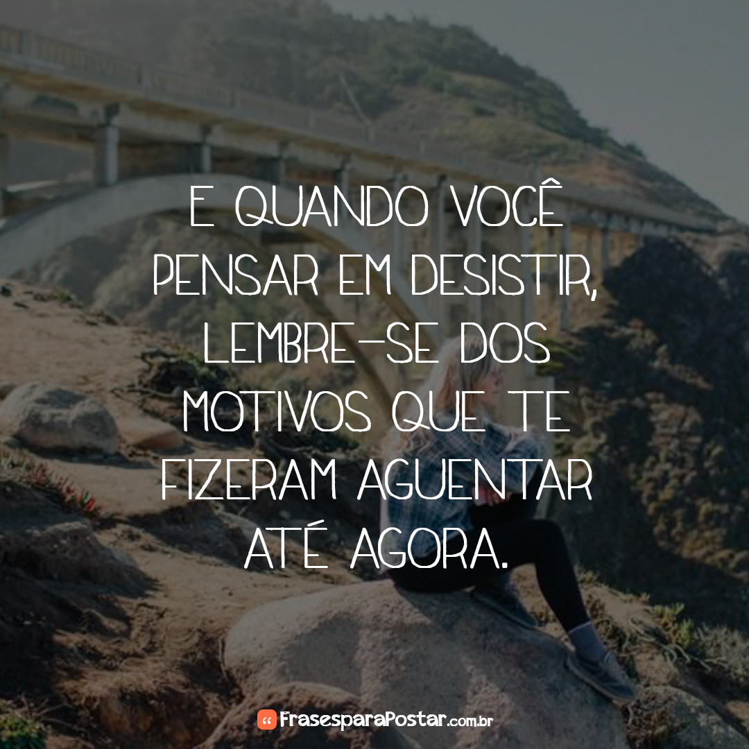E Quando Você Pensar Em Desistir Frases Para Postar