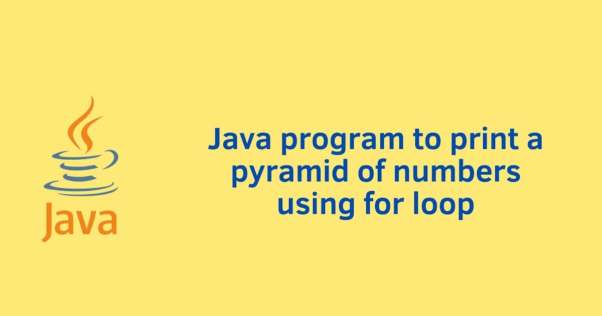 Java program to print a pyramid of numbers using for loop
