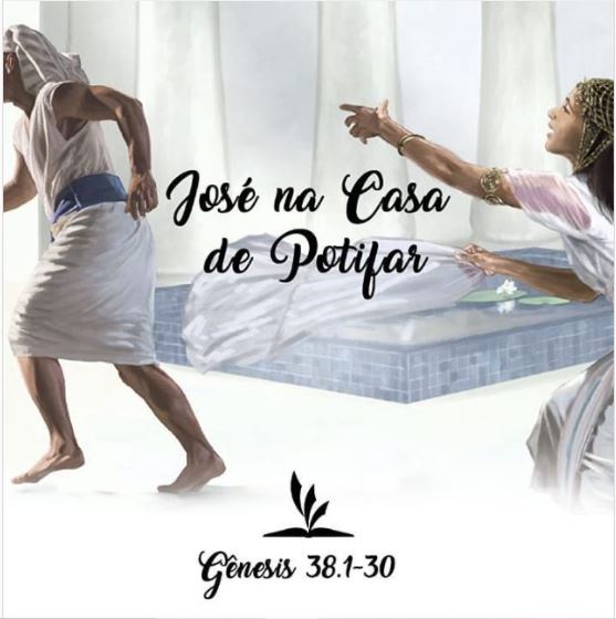Gênesis 39: 1-23 – JOSÉ NA CASA DE POTIFAR. ~ JAMAIS DESISTA!