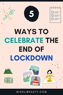 5 ways to celebrate the end of lockdown - MissLJBeauty