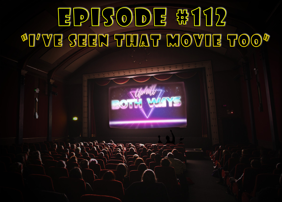 Uphill Both Ways: "I've Seen That Movie Too"