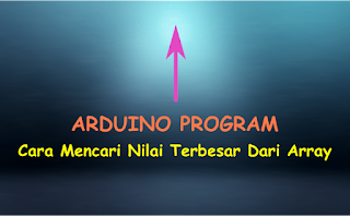 Cara Mencari Nilai Terbesar Dari Array Arduino
