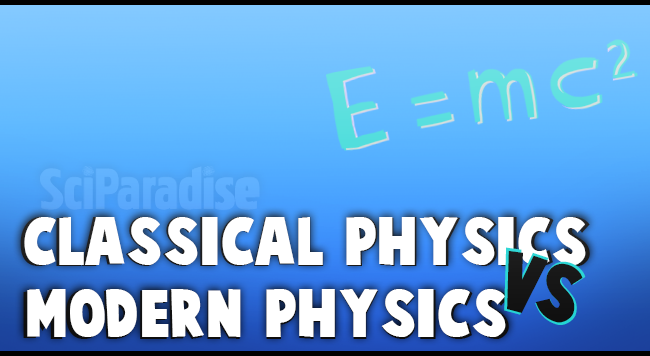 Classical Physics vs Modern Physics - Science Paradise