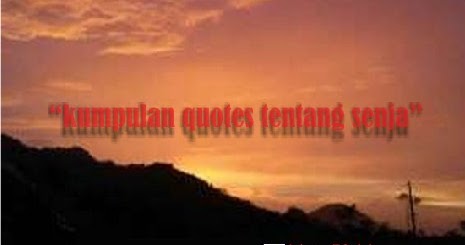 Quotes Tentang Senja : 11 Quote Senja yang Bisa Jadi Caption Foto ...
