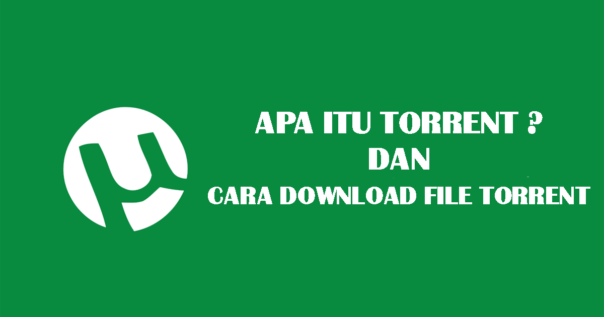 Apa itu Torrent ? dan Cara Mudah Mendownload File dari Torrent untuk ...