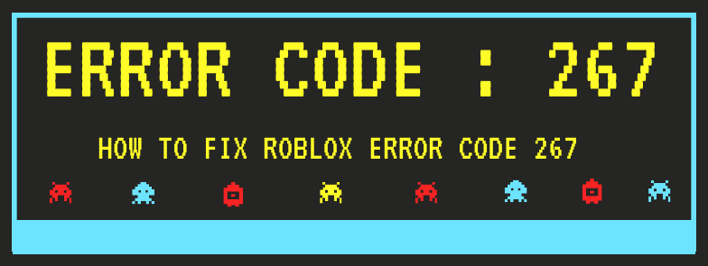 How To Fix Roblox Error Code 267 how-to-fix-roblox-error-code-267